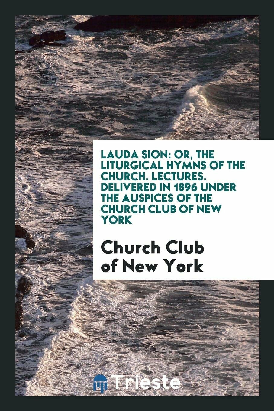 Lauda Sion. Or, the Liturgical Hymns of the Church