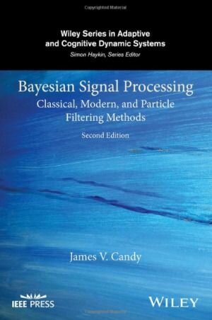 Bayesian Signal Processing. Classical, Modern, and Particle Filtering Methods Reprinted books