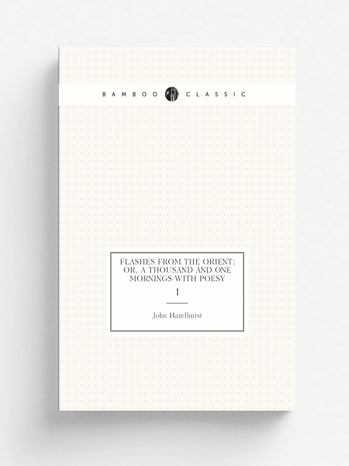 Flashes from the Orient; or, A thousand and one mornings with poesy. 1