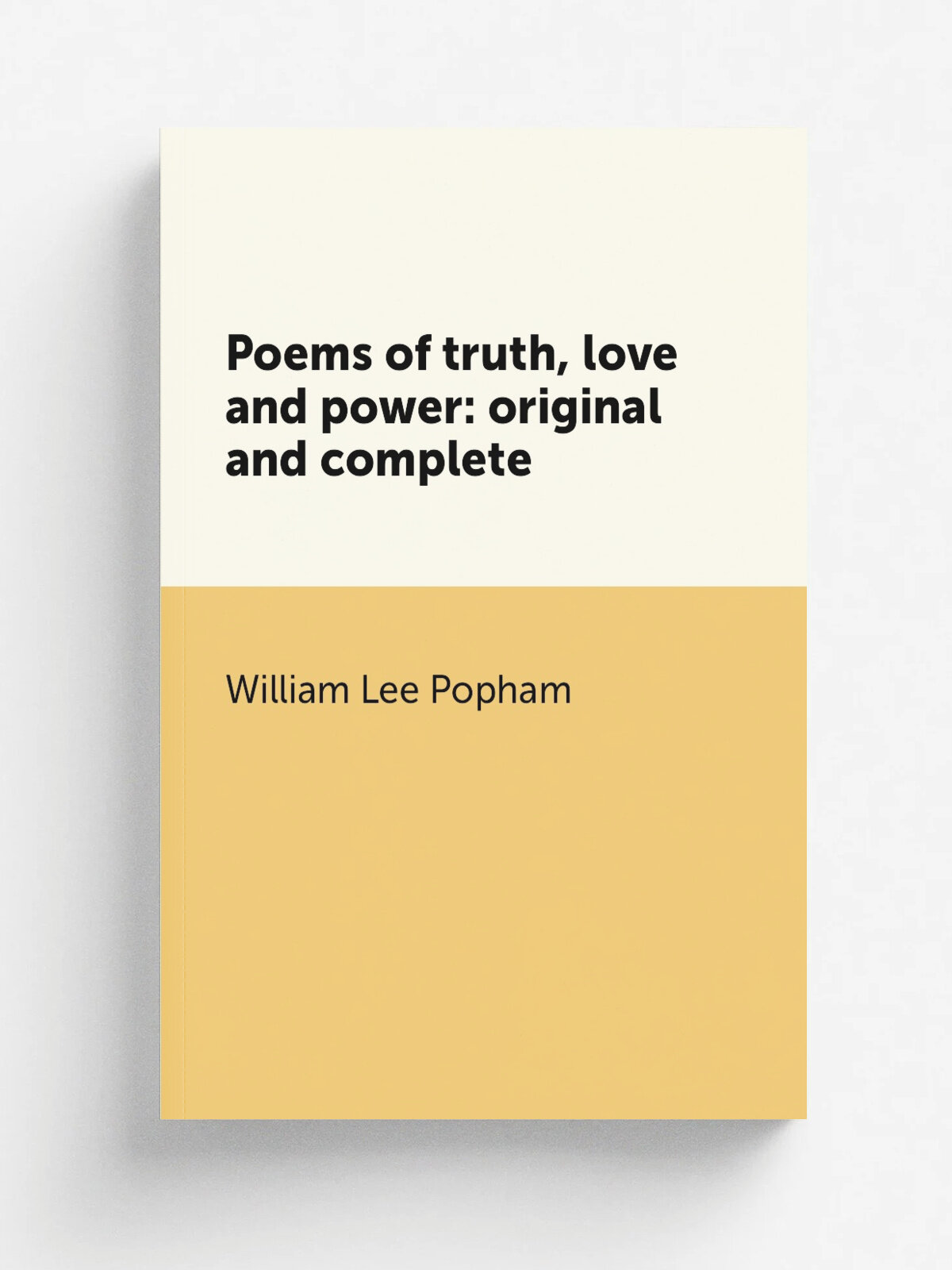 Poems of truth, love and power: original and complete