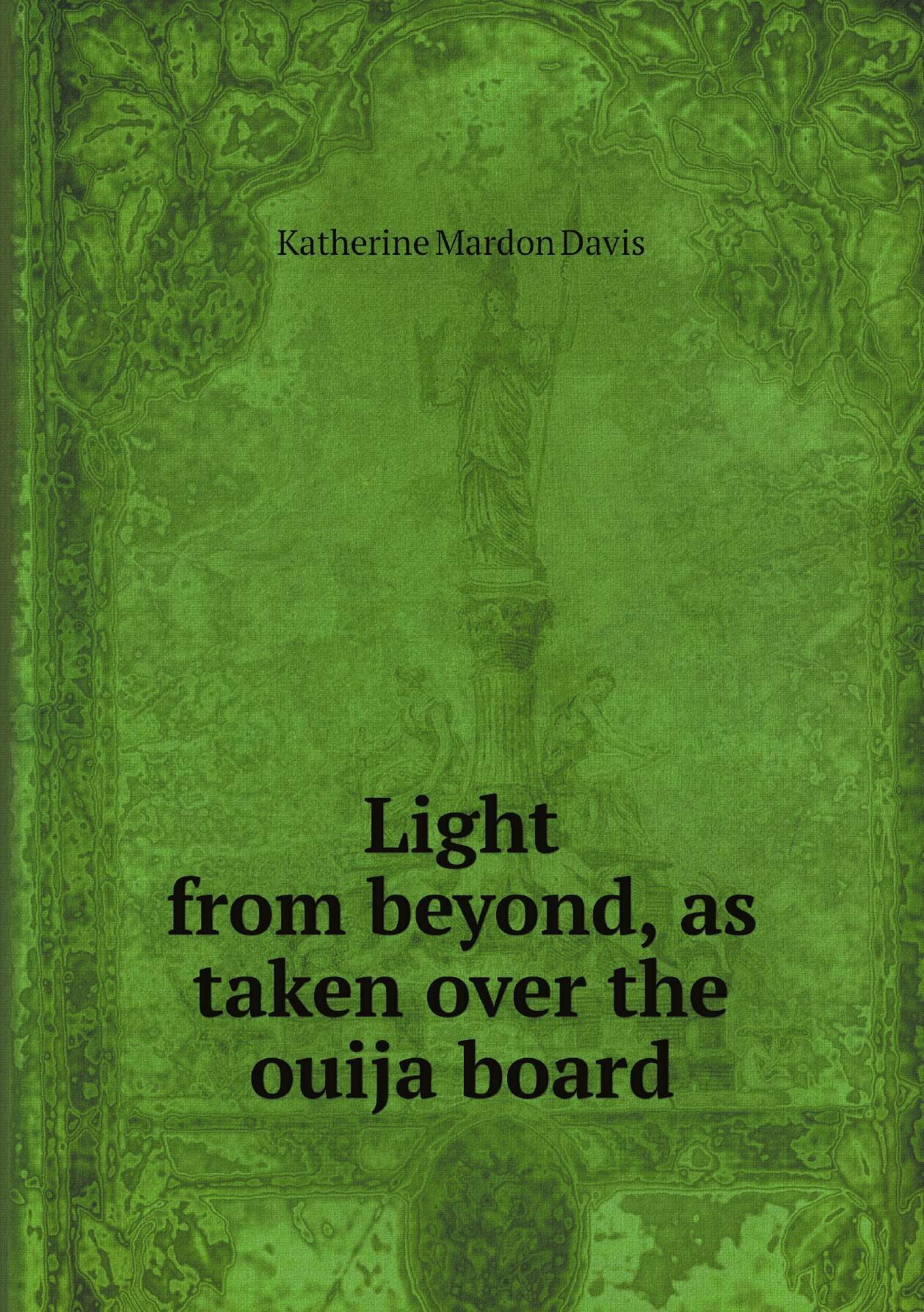 Light from beyond, as taken over the ouija board