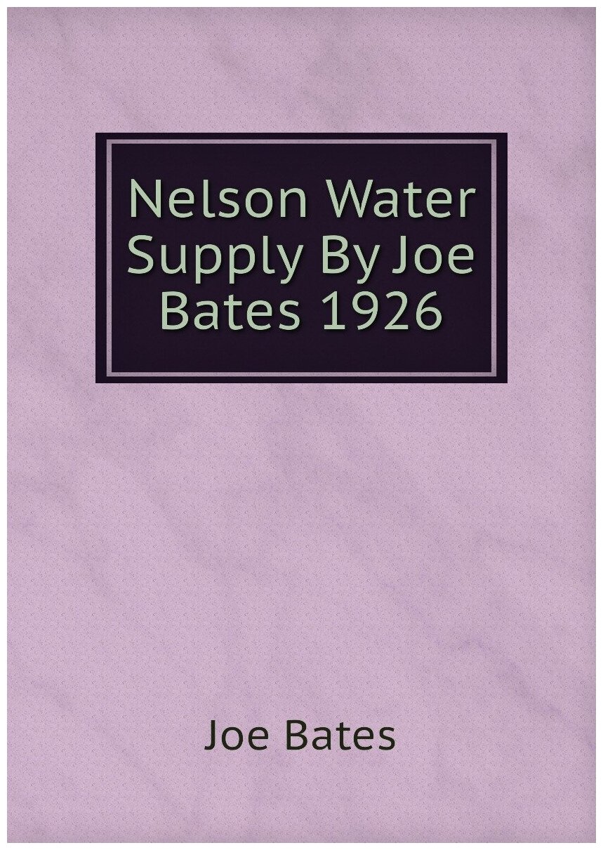 Nelson Water Supply By Joe Bates 1926