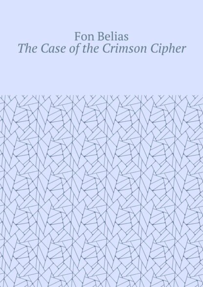 The Case of the Crimson Cipher [Цифровая книга]