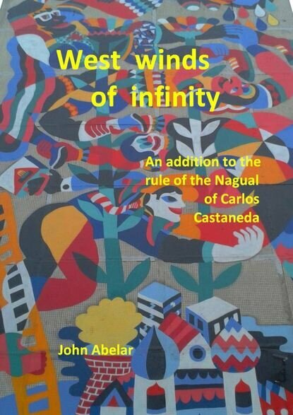 West winds of infinity. An addition to the rule of the Nagual of Carlos Castaneda [Цифровая книга]