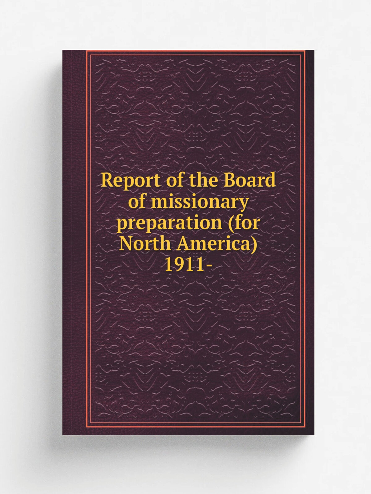 Report of the Board of missionary preparation (for North America) 1911-