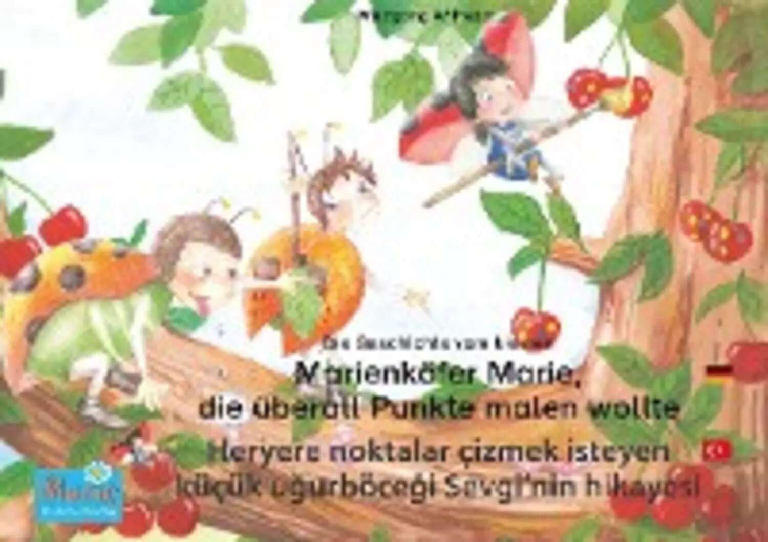 Die Geschichte vom kleinen Marienkäfer Marie, die überall Punkte malen wollte. Deutsch-Türkisch. / Heryere noktalar çizmek isteyen küçük uğurböceği Sevgi'nin hikayesi. Almanca-Türkçe. [Цифровая книга]