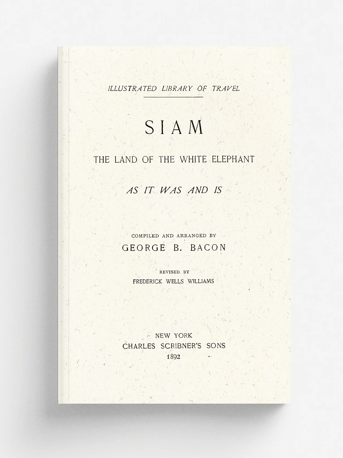 Siam the land of the white elephant: as it was and is (Сиам: страна белого слона на англ.)