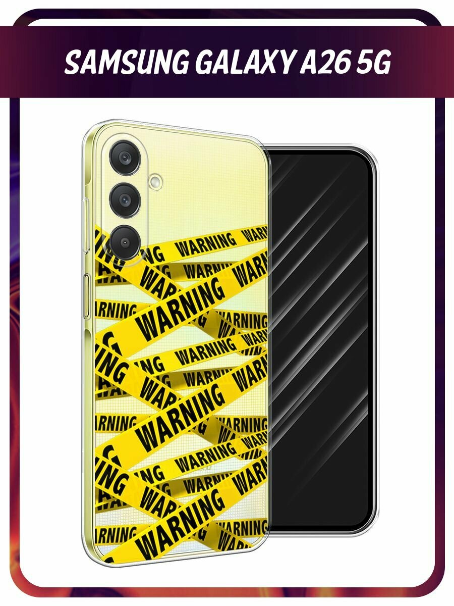 Чехол на Samsung Galaxy A26 5G / Самсунг Галакси А26 5G с принтом "Warning!", прозрачный