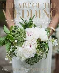 Книга "The Art of the Wedding : Invitations, Flowers, Decor, Table Settings, and Cakes for a Memorable Celebration"