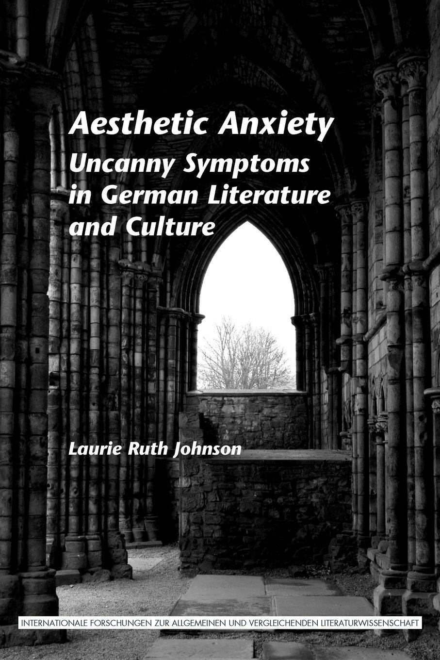 Aesthetic Anxiety. Uncanny Symptoms in German Literature and Culture.