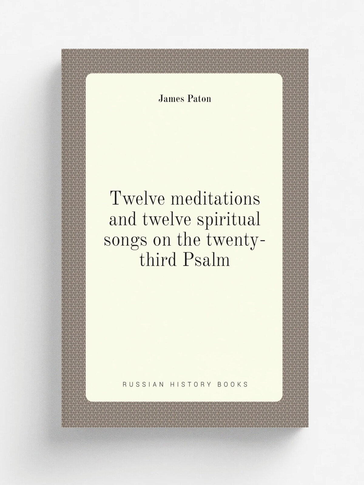 Twelve meditations and twelve spiritual songs on the twenty-third Psalm
