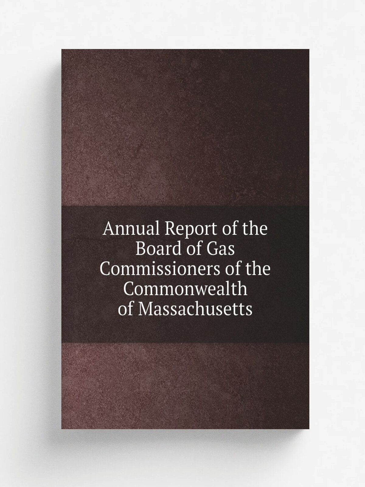 Annual Report of the Board of Gas Commissioners of the Commonwealth of Massachusetts