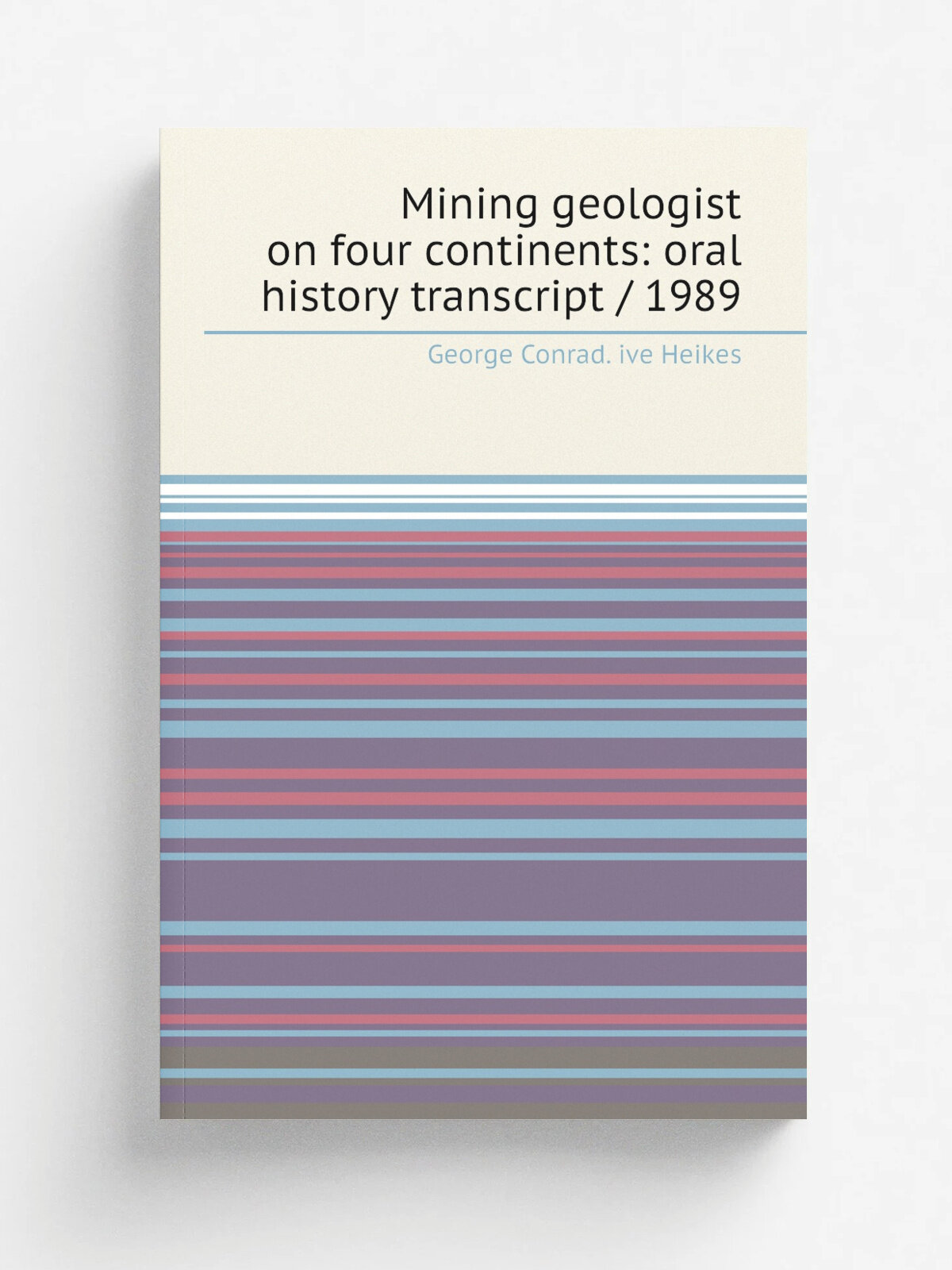 Mining geologist on four continents: oral history transcript / 1989