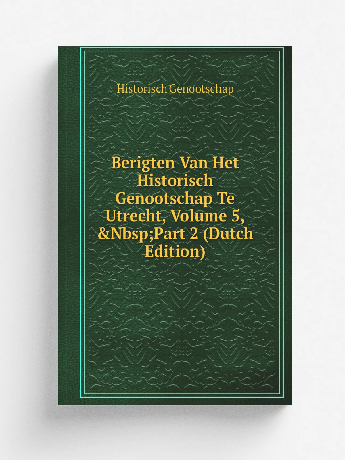Berigten Van Het Historisch Genootschap Te Utrecht, Volume 5, Part 2 (Dutch Edition)