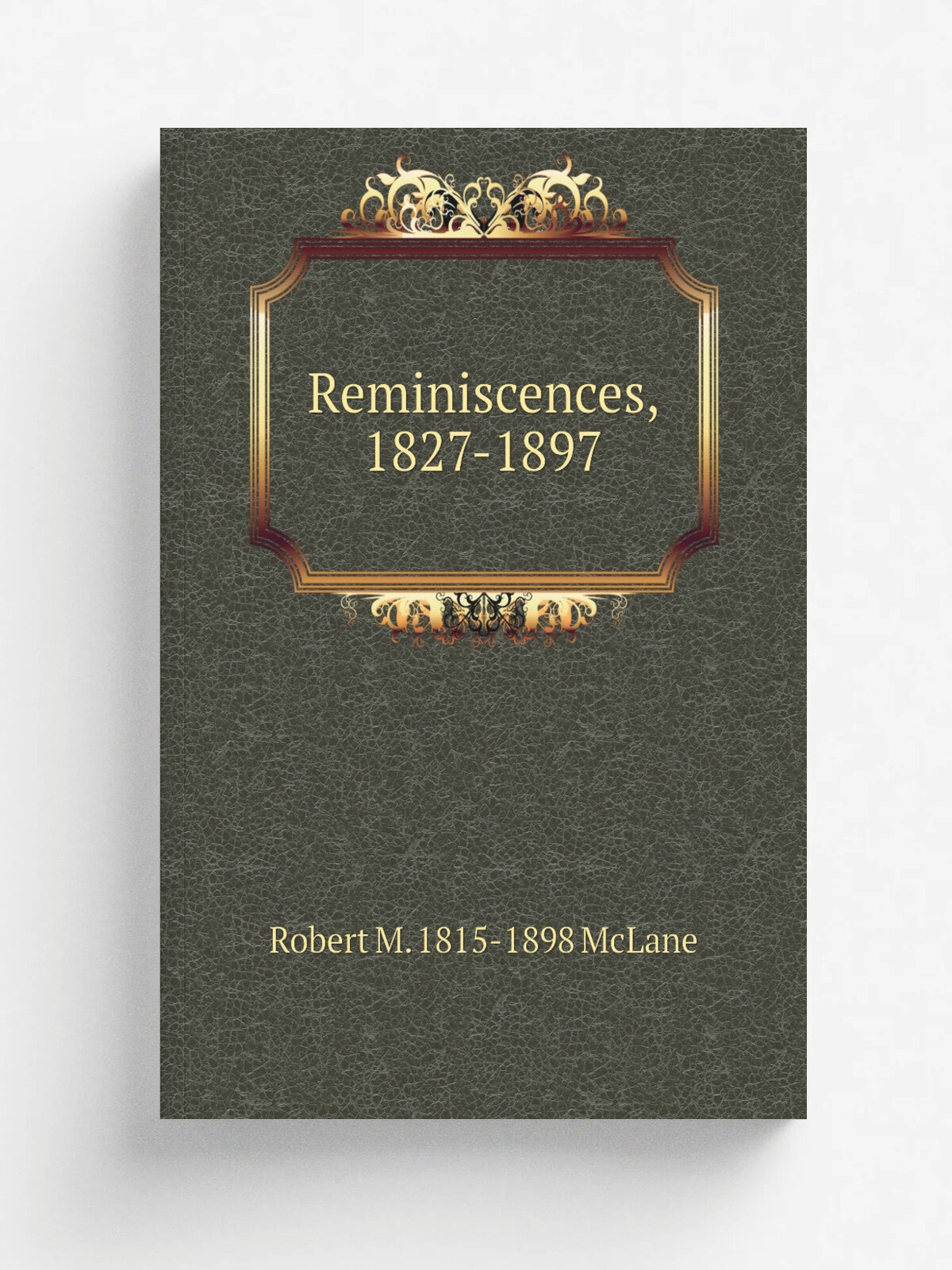 Reminiscences, 1827-1897