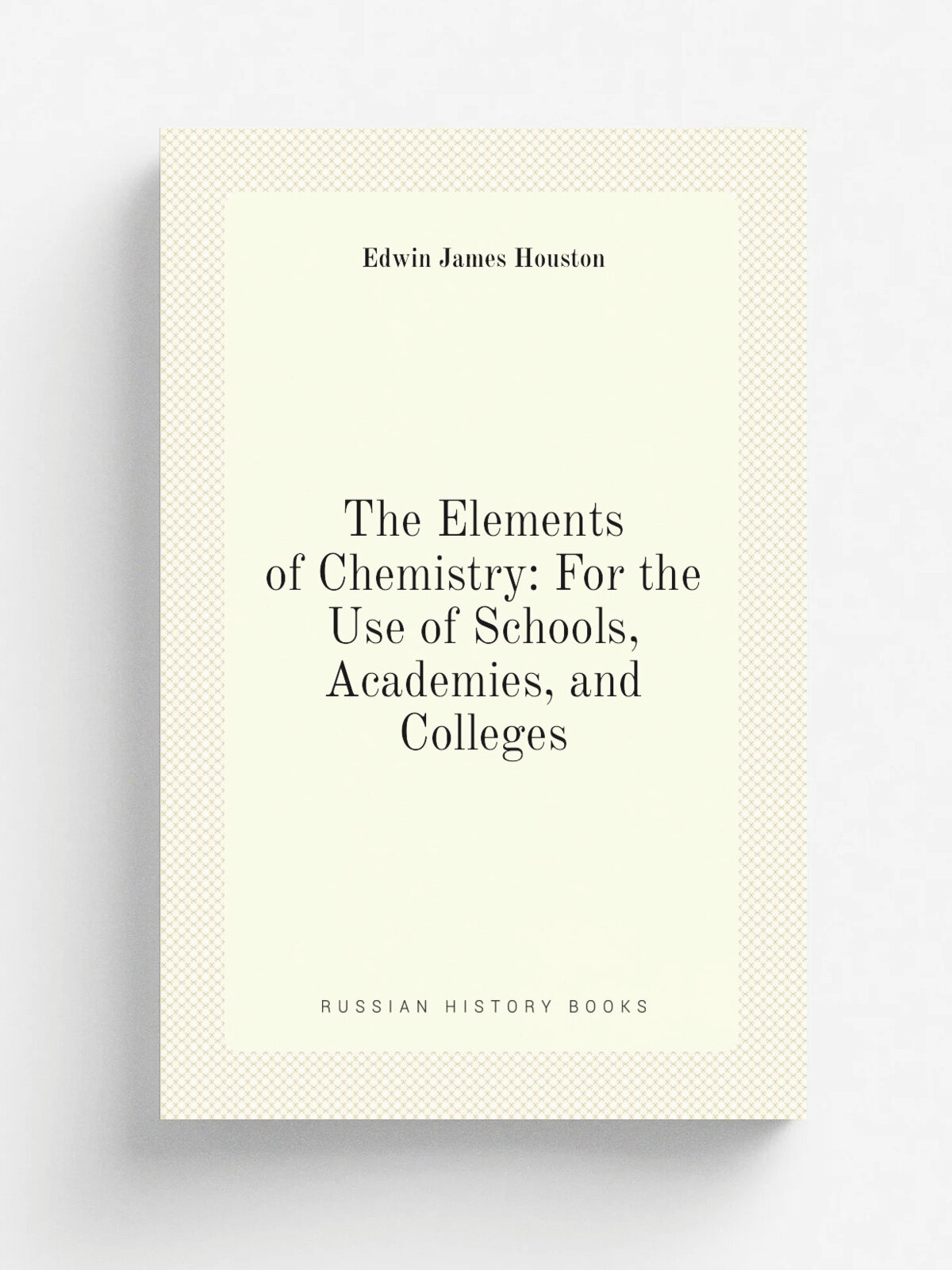 The Elements of Chemistry: For the Use of Schools, Academies, and Colleges