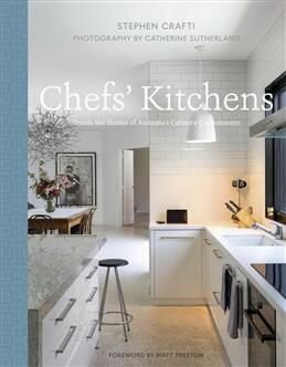 Chefs' kitchens. Inside the homes of australia's culinary connoisseurs