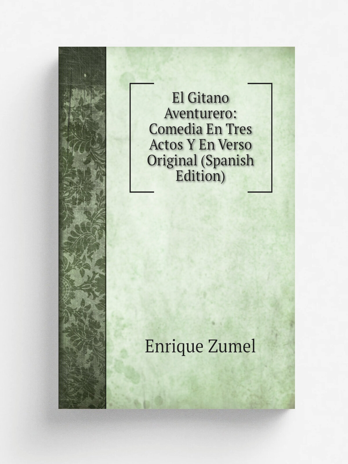 El Gitano Aventurero: Comedia En Tres Actos Y En Verso Original (Spanish Edition)