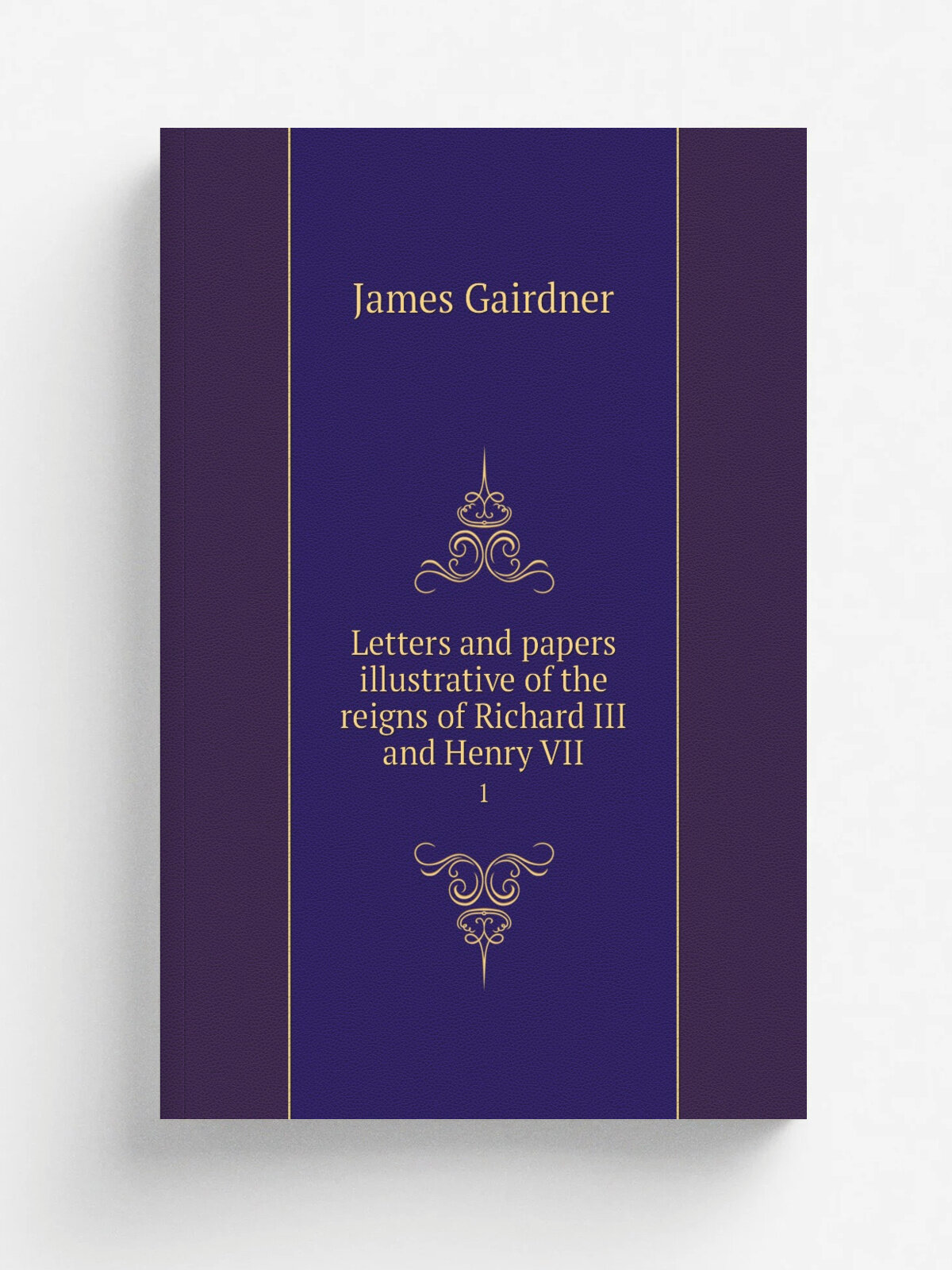 Letters and papers illustrative of the reigns of Richard III and Henry VII. 1