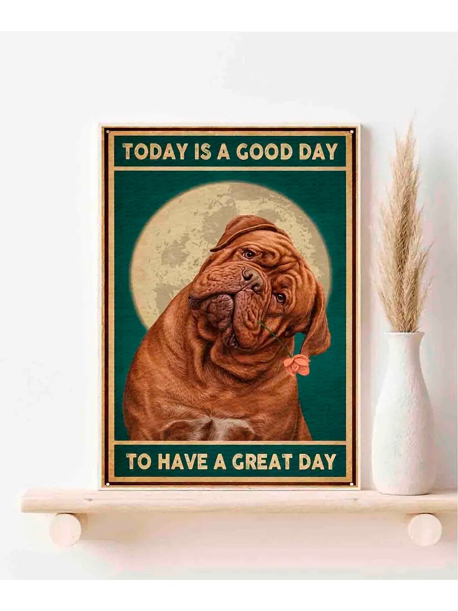 Бордоский дог, Today is a Good Day, Плакат 30x42см