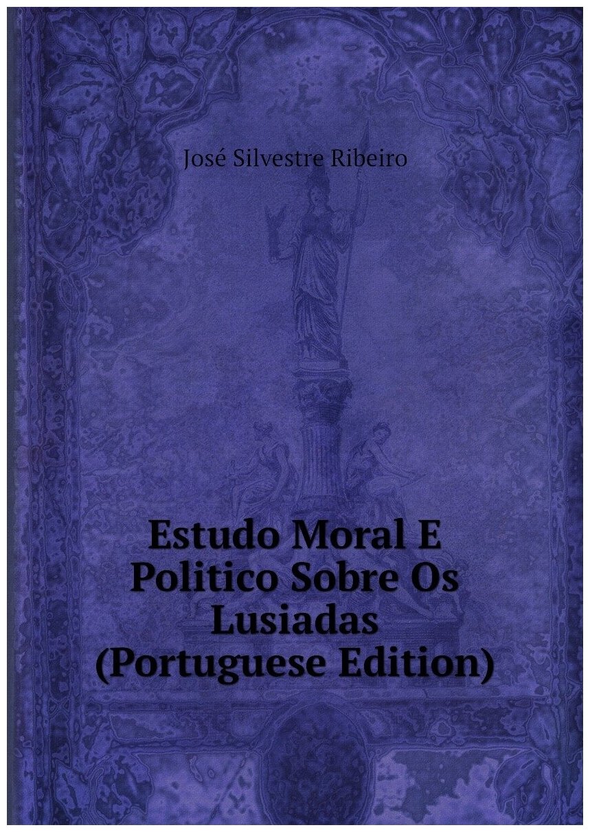 Estudo Moral E Politico Sobre Os Lusiadas (Portuguese Edition)