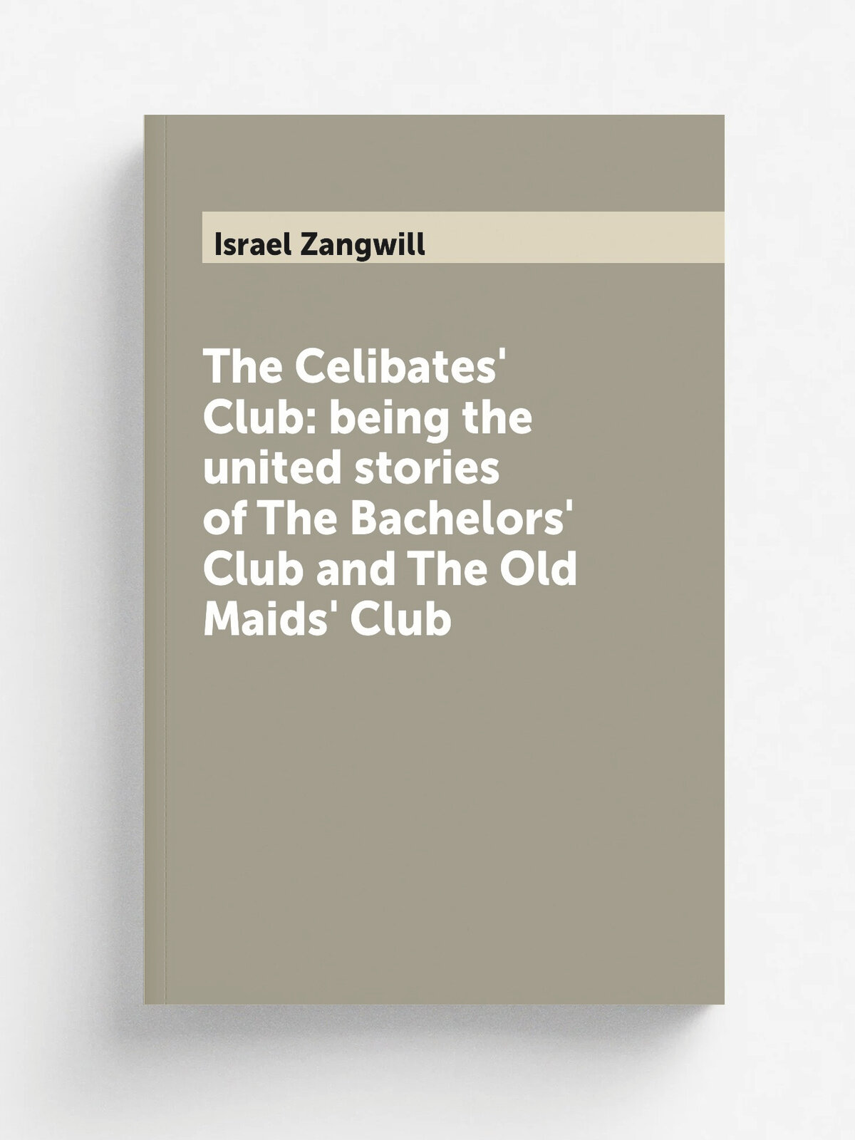 The Celibates' Club: being the united stories of The Bachelors' Club and The Old Maids' Club