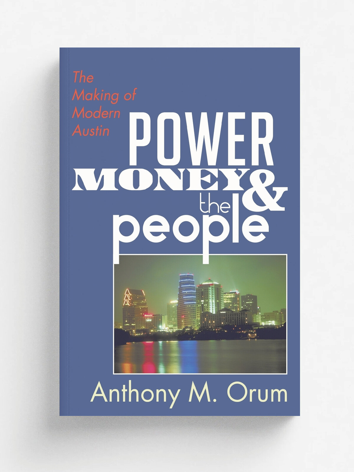 Power, Money and the People. The Making of Modern Austin