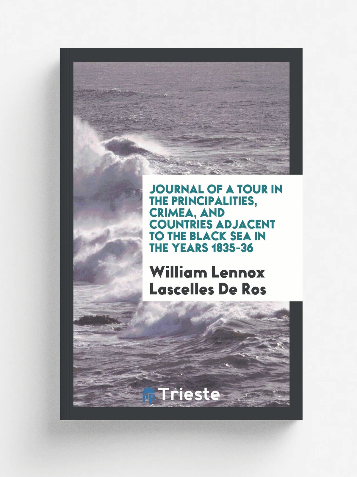 Journal of a Tour in the Principalities. Crimea, and Countries Adjacent to .