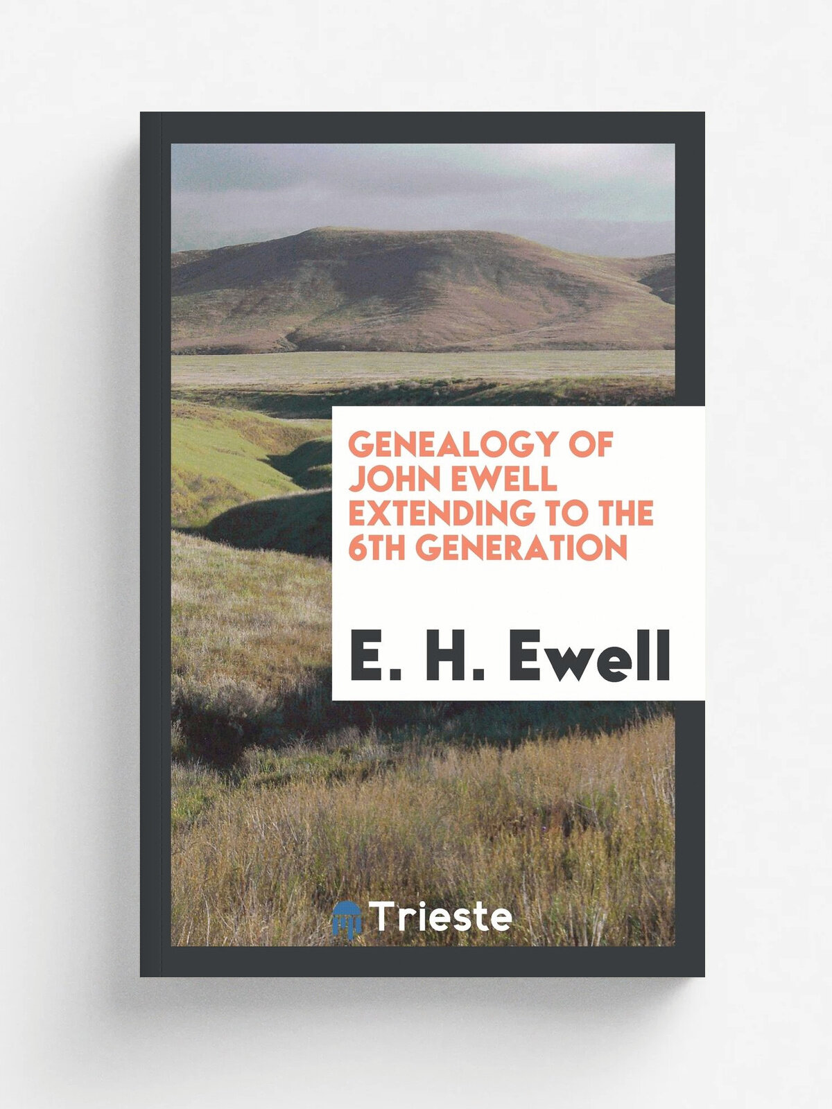 Genealogy of John Ewell Extending to the 6th Generation. Covering a Period .