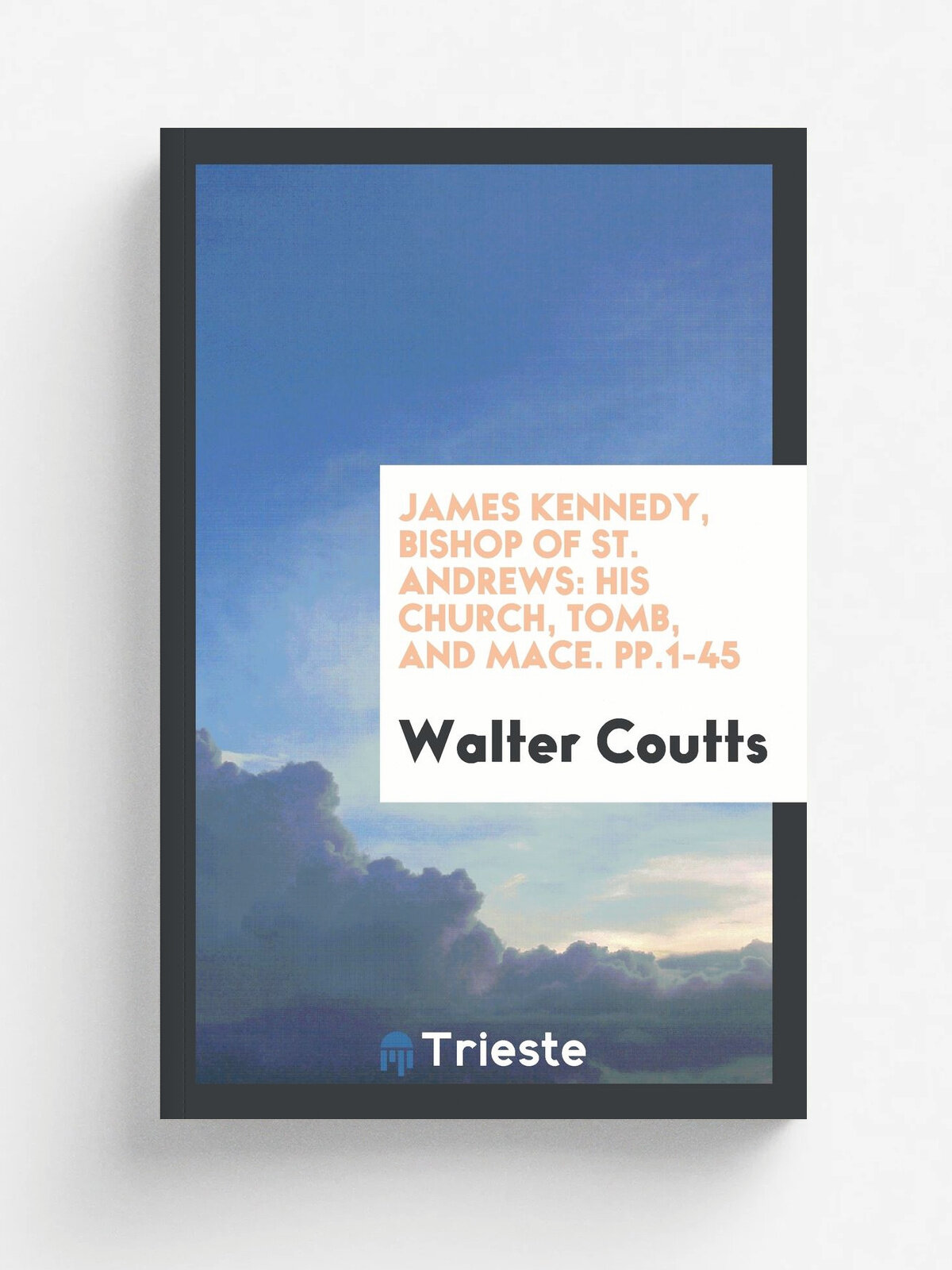 James Kennedy, Bishop of St. Andrews. His Church, Tomb, and Mace