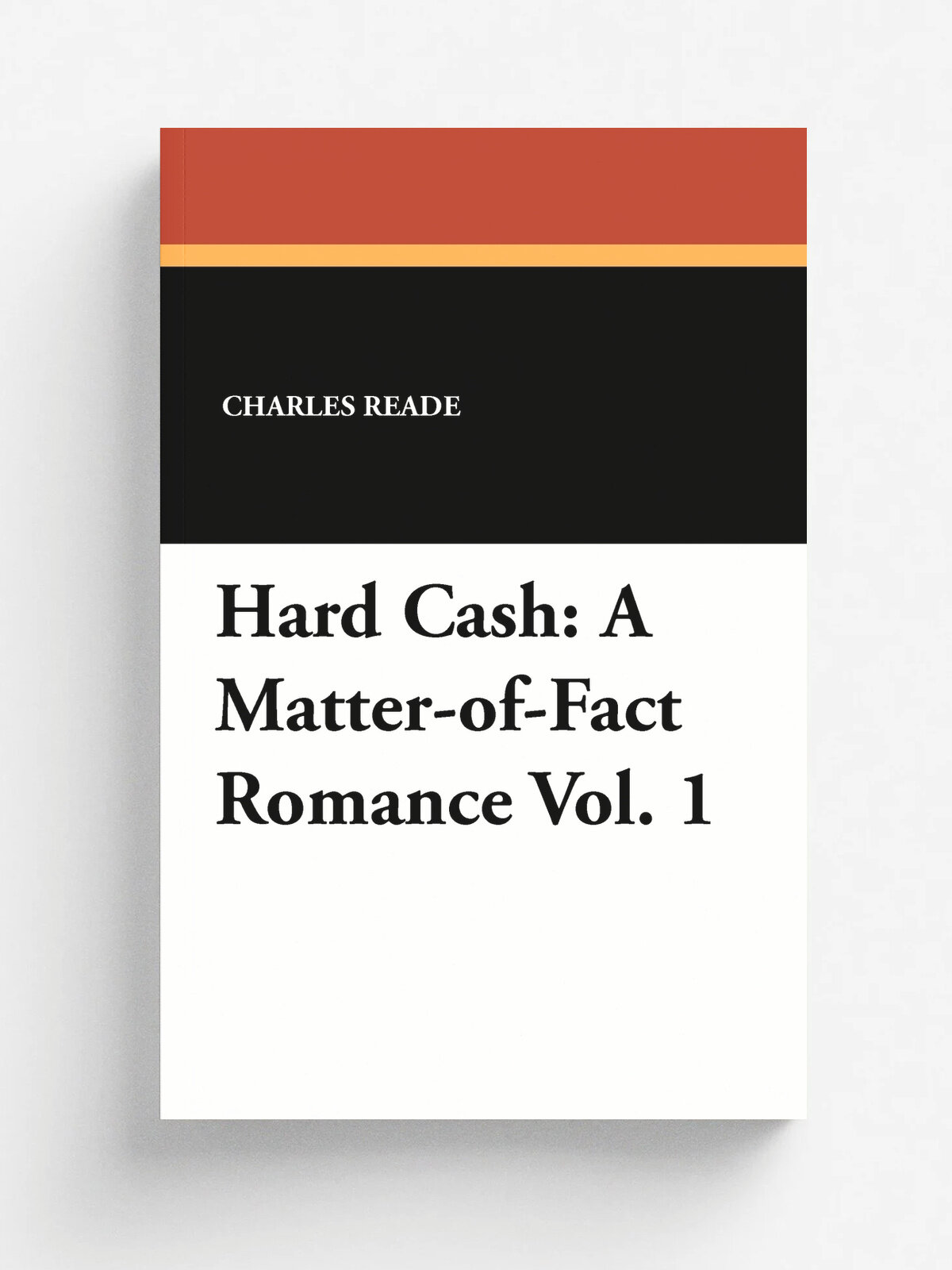 Hard Cash. A Matter-Of-Fact Romance Vol. 1