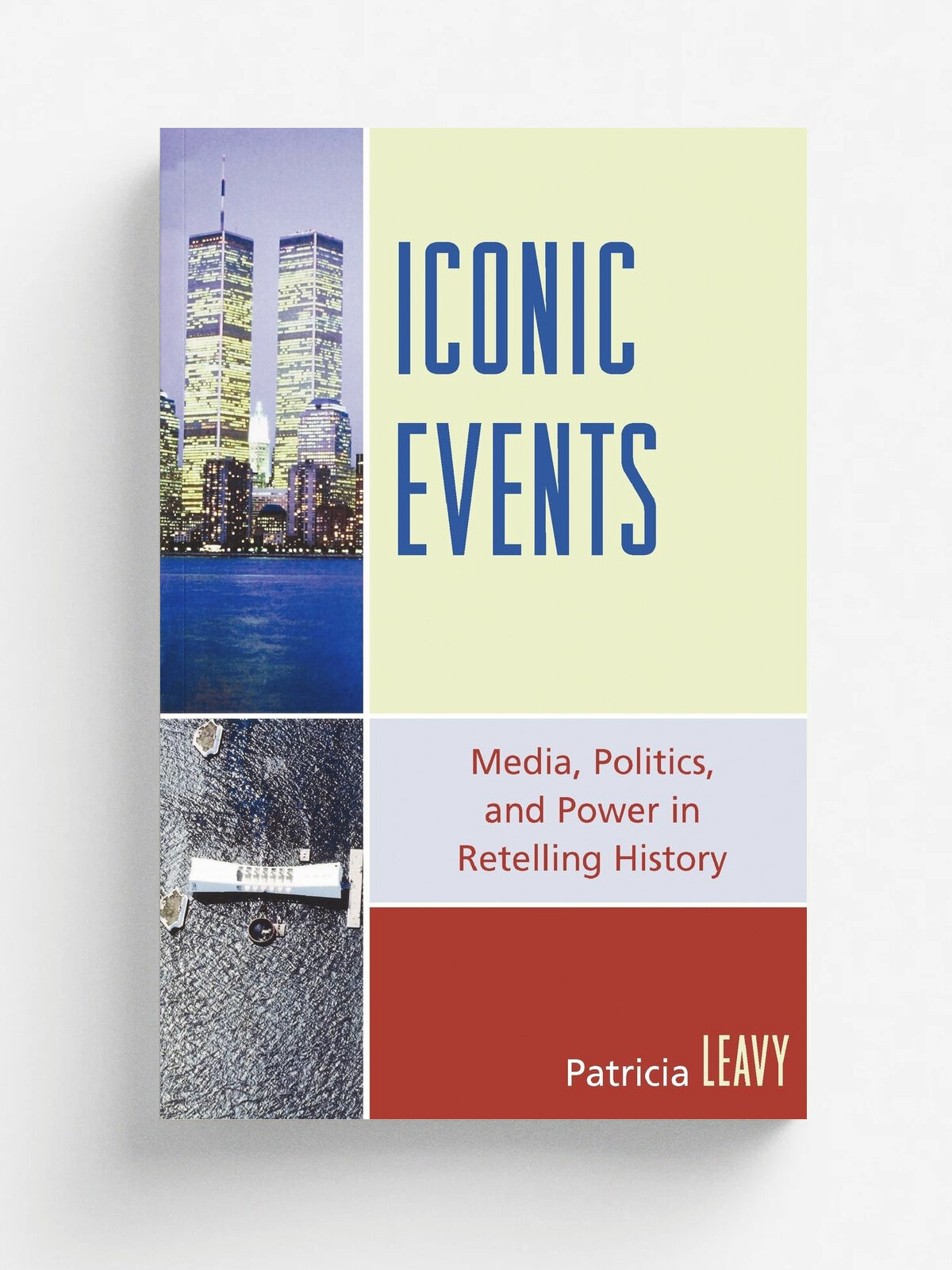 Iconic Events. Media, Politics, and Power in Retelling History