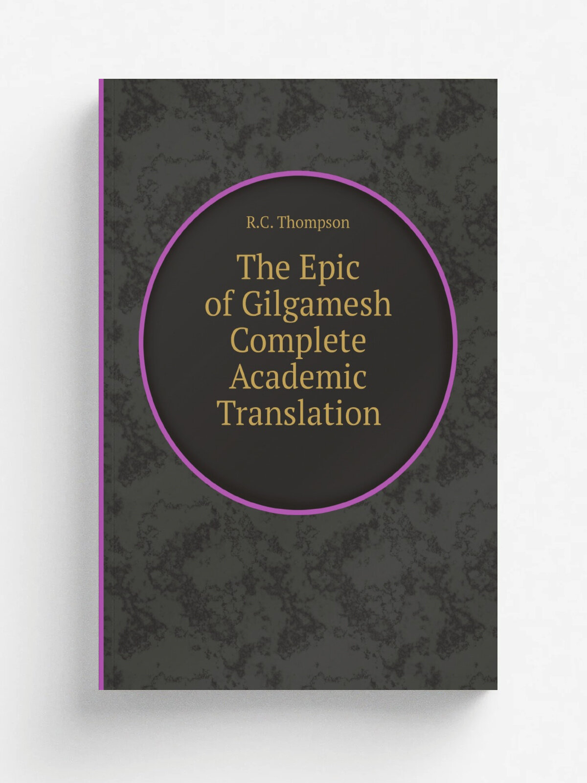 The Epic of Gilgamesh Complete Academic Translation