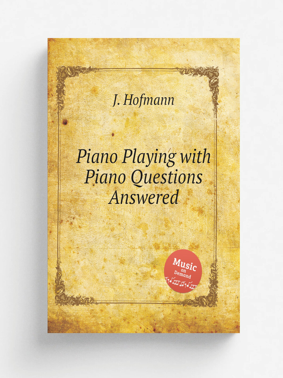 Piano Playing with Piano Questions Answered | J. Hofmann | Репринт