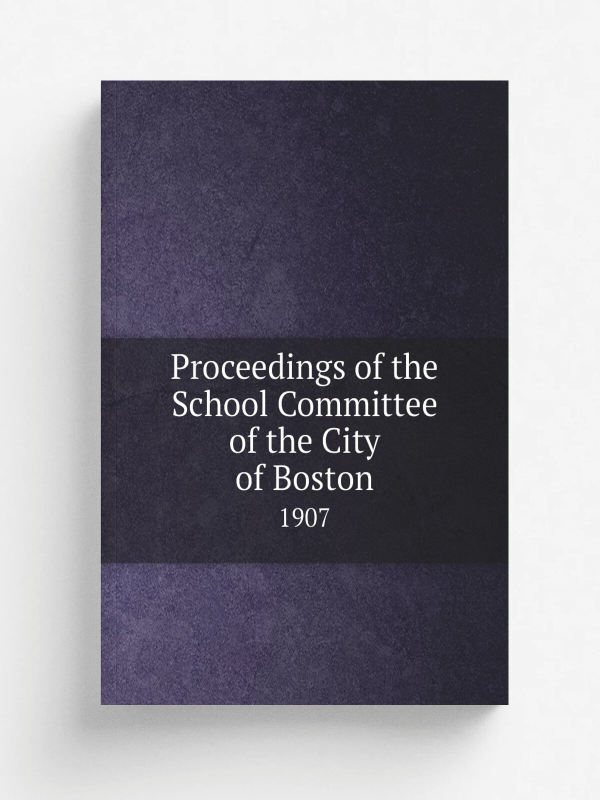 Proceedings of the School Committee of the City of Boston. 1907