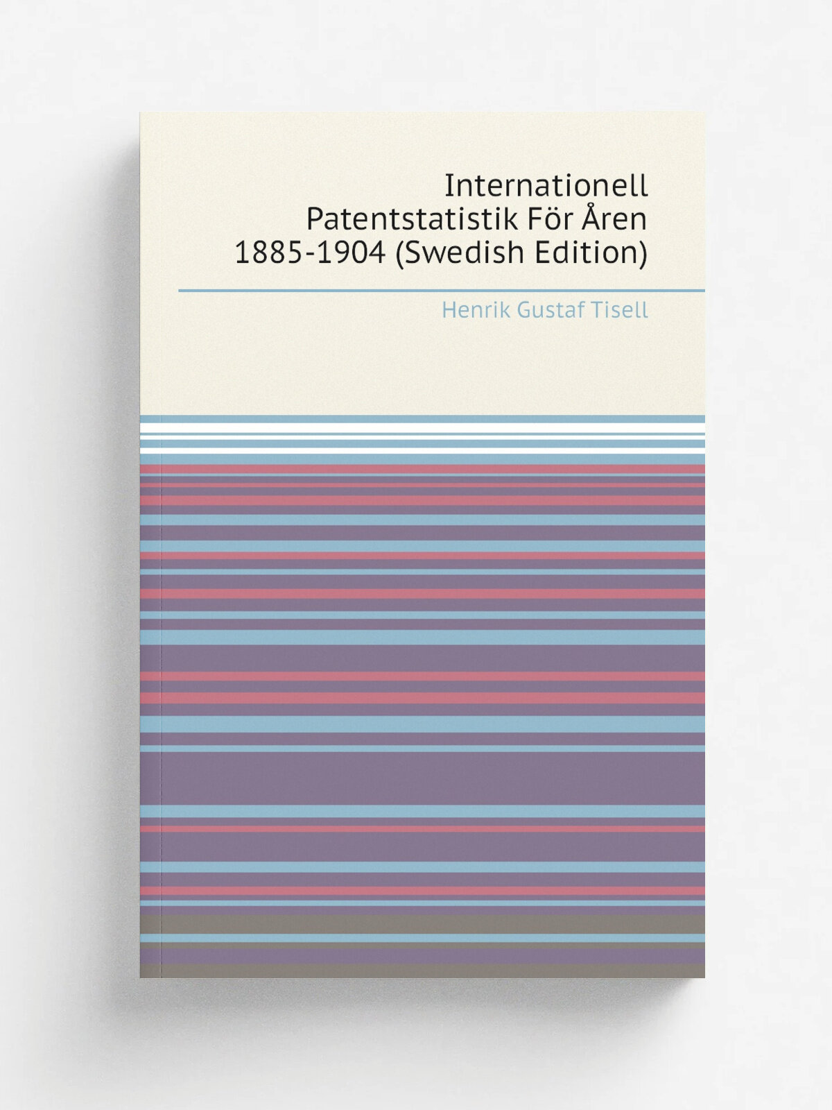 Internationell Patentstatistik F.r . ren 1885-1904 (Swedish Edition)