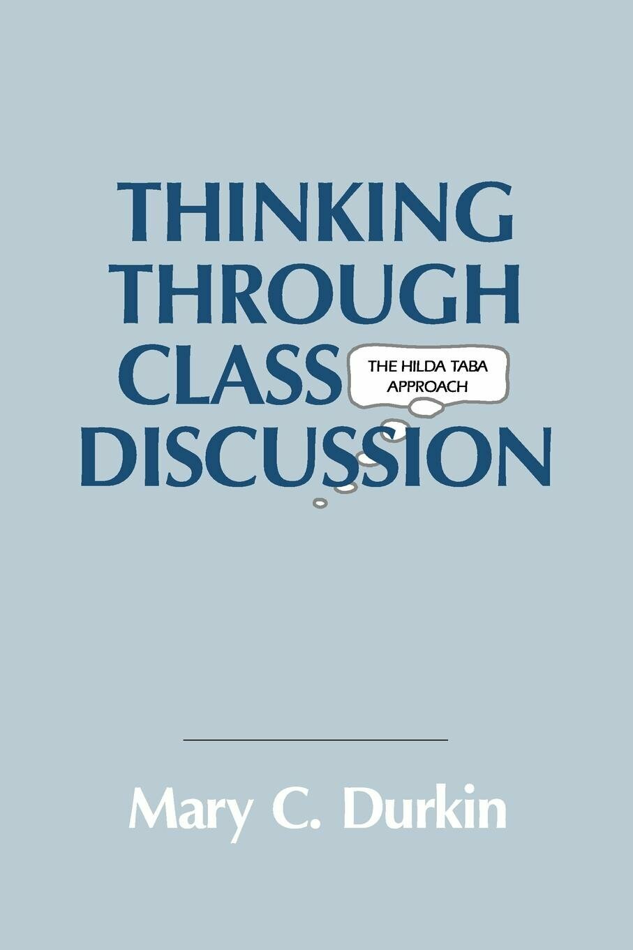 Thinking Through Class Discussion. The Hilda Taba Approach