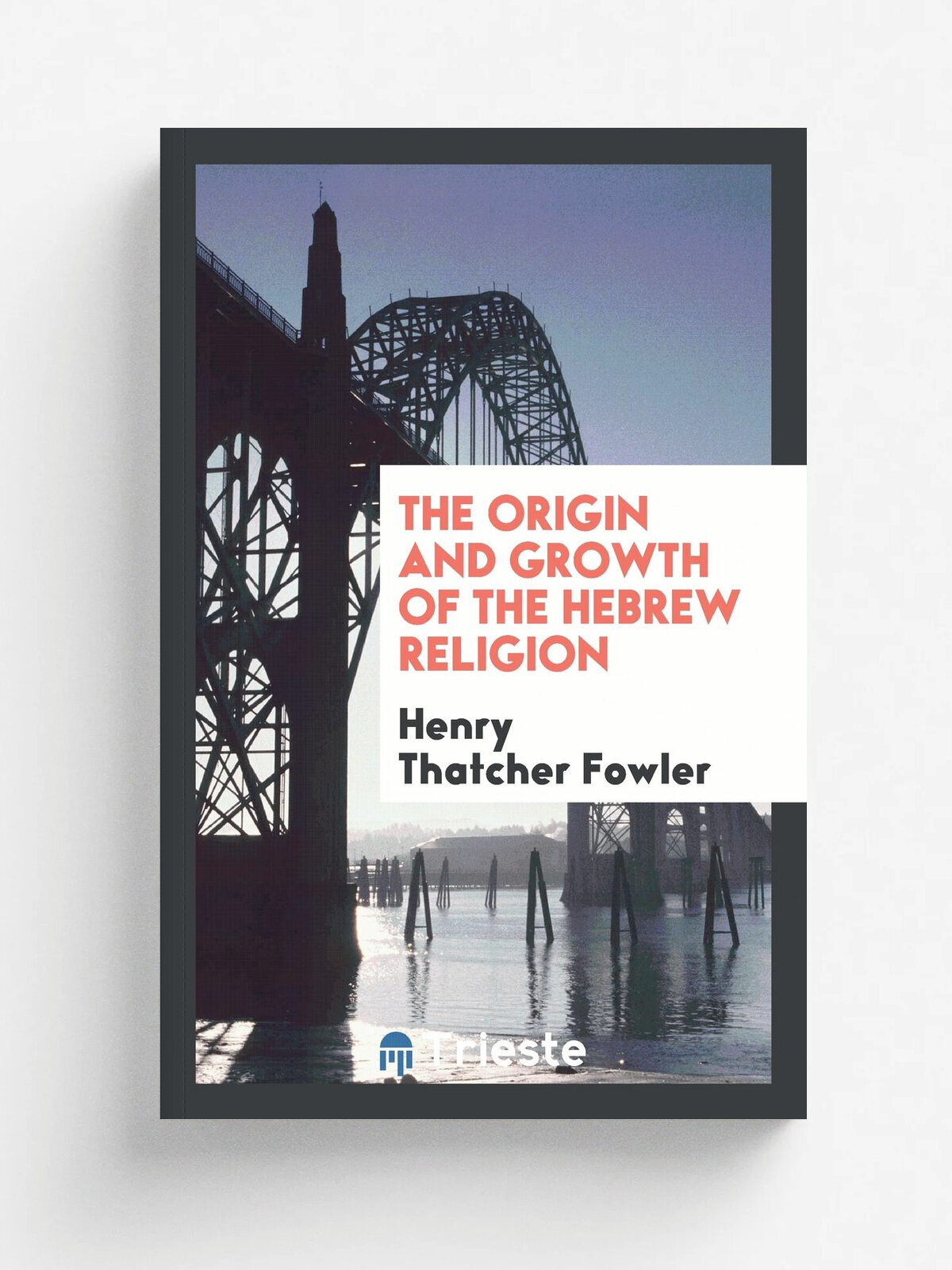 The origin and growth of the Hebrew religion