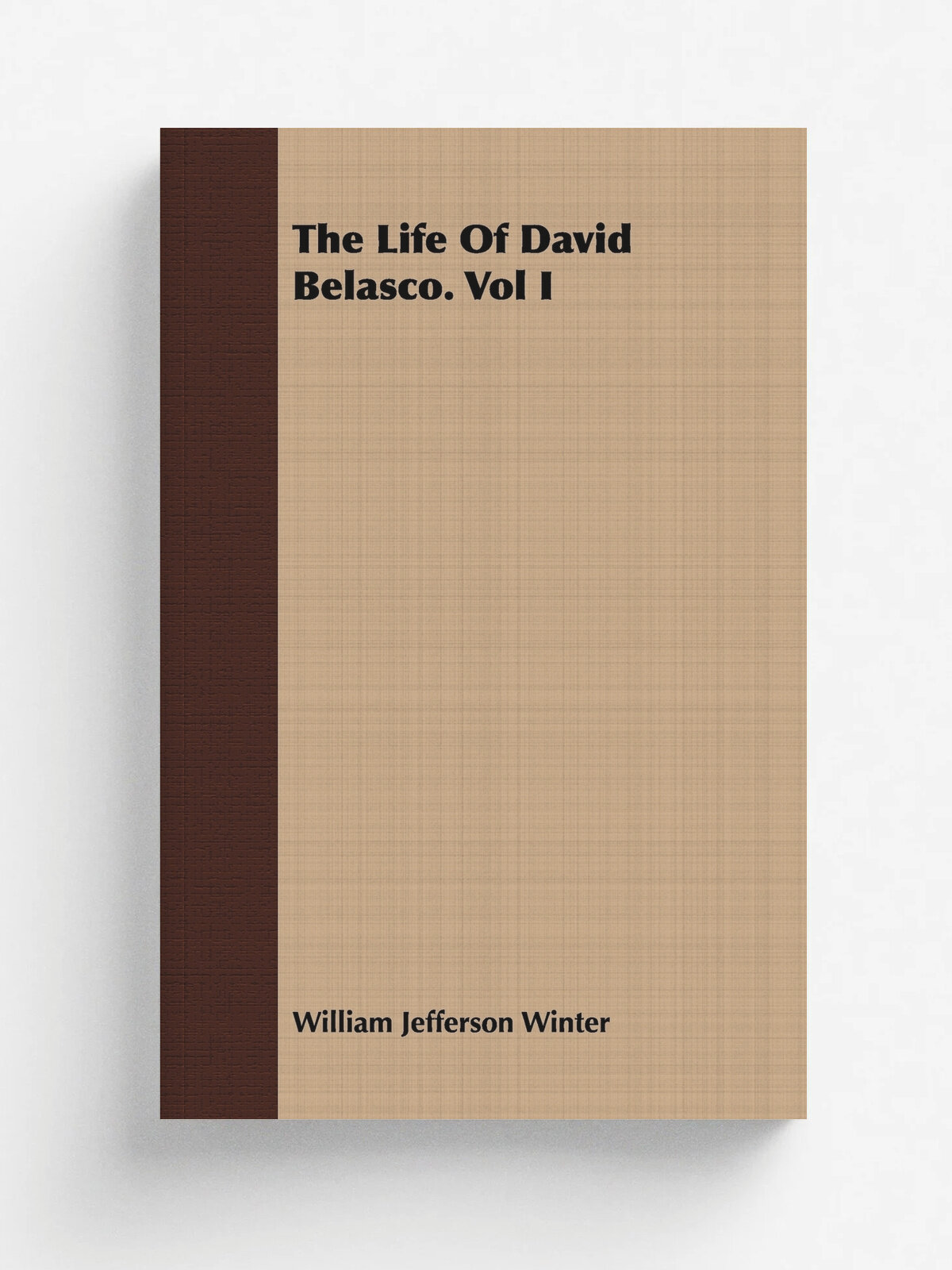 The Life Of David Belasco. Vol I