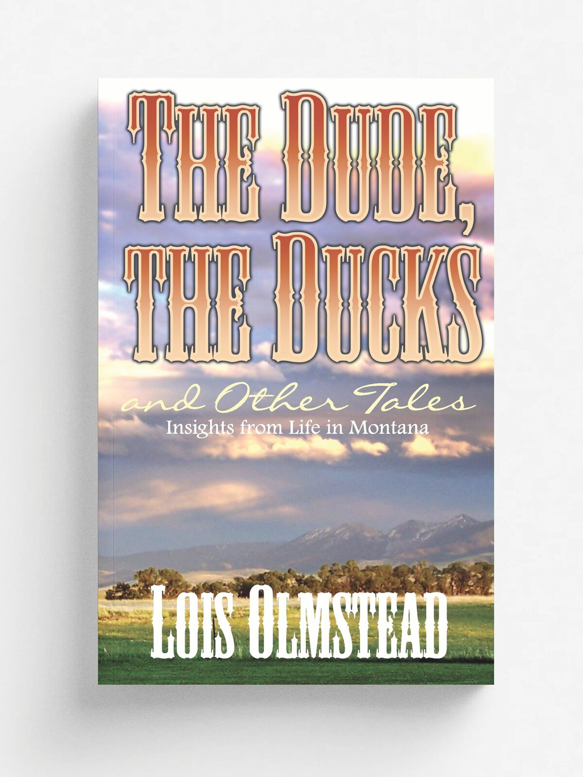 The Dude, the Ducks and Other Tales. Insights from Life in Montana