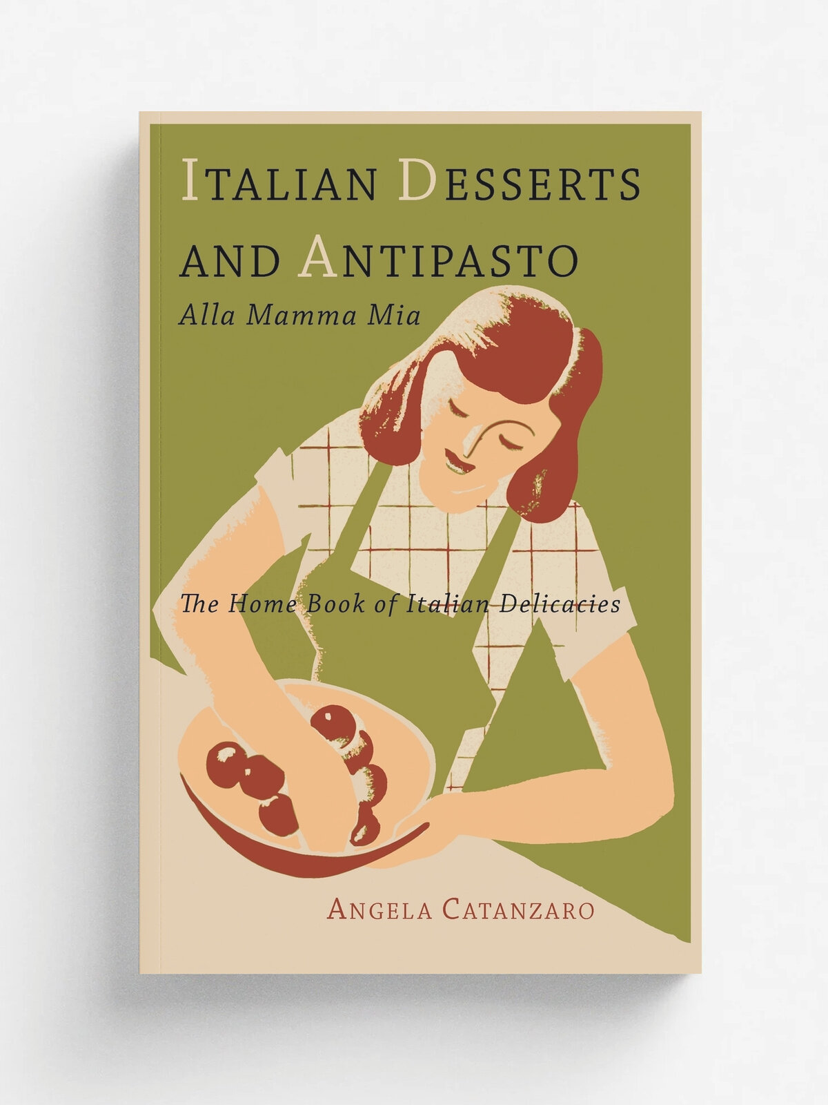 Italian Desserts and Antipasto alla Mamma Mia. The Home Book of Italian Delicacies