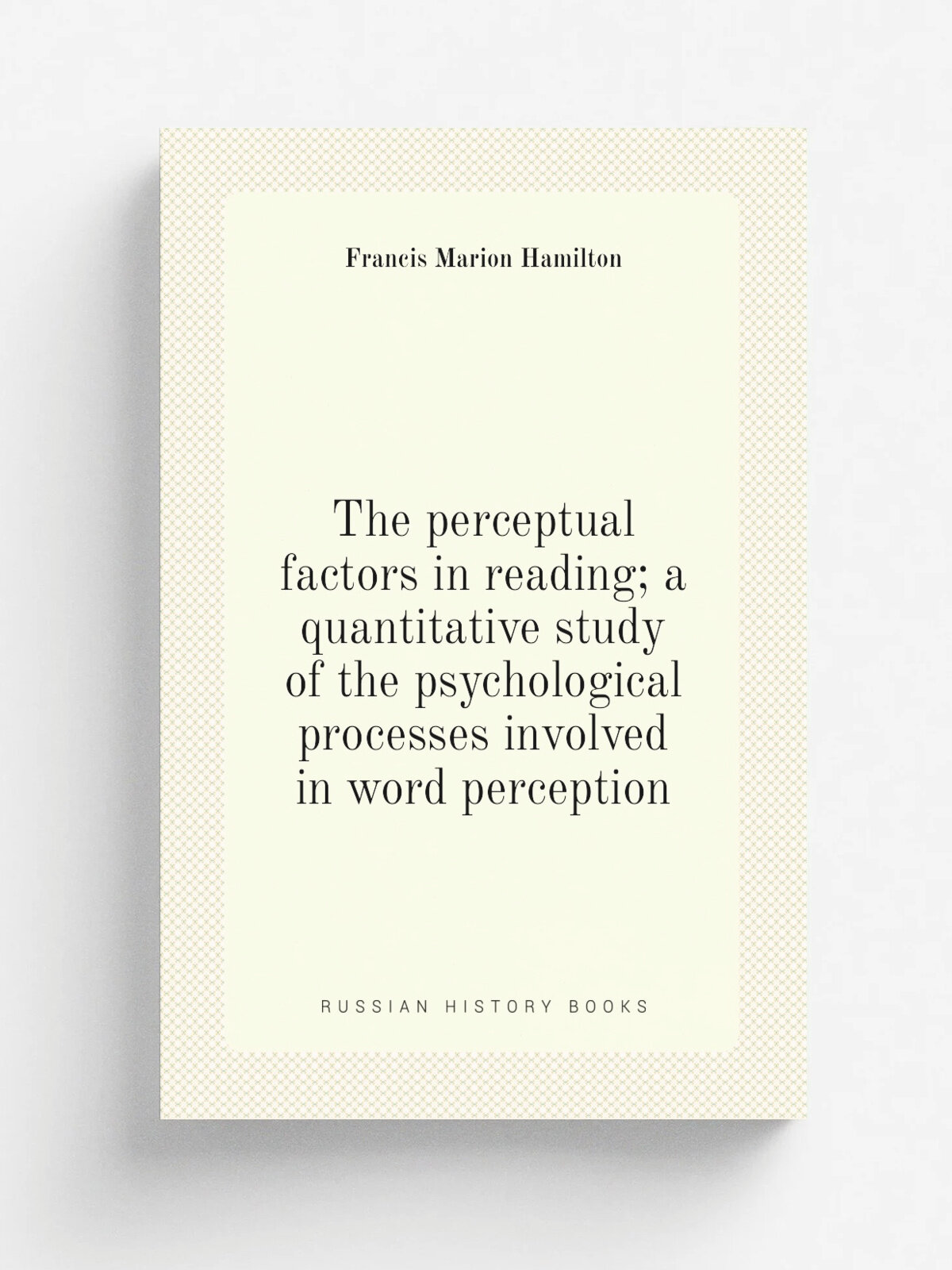 The perceptual factors in reading; a quantitative study of the psychological processes involved in word perception