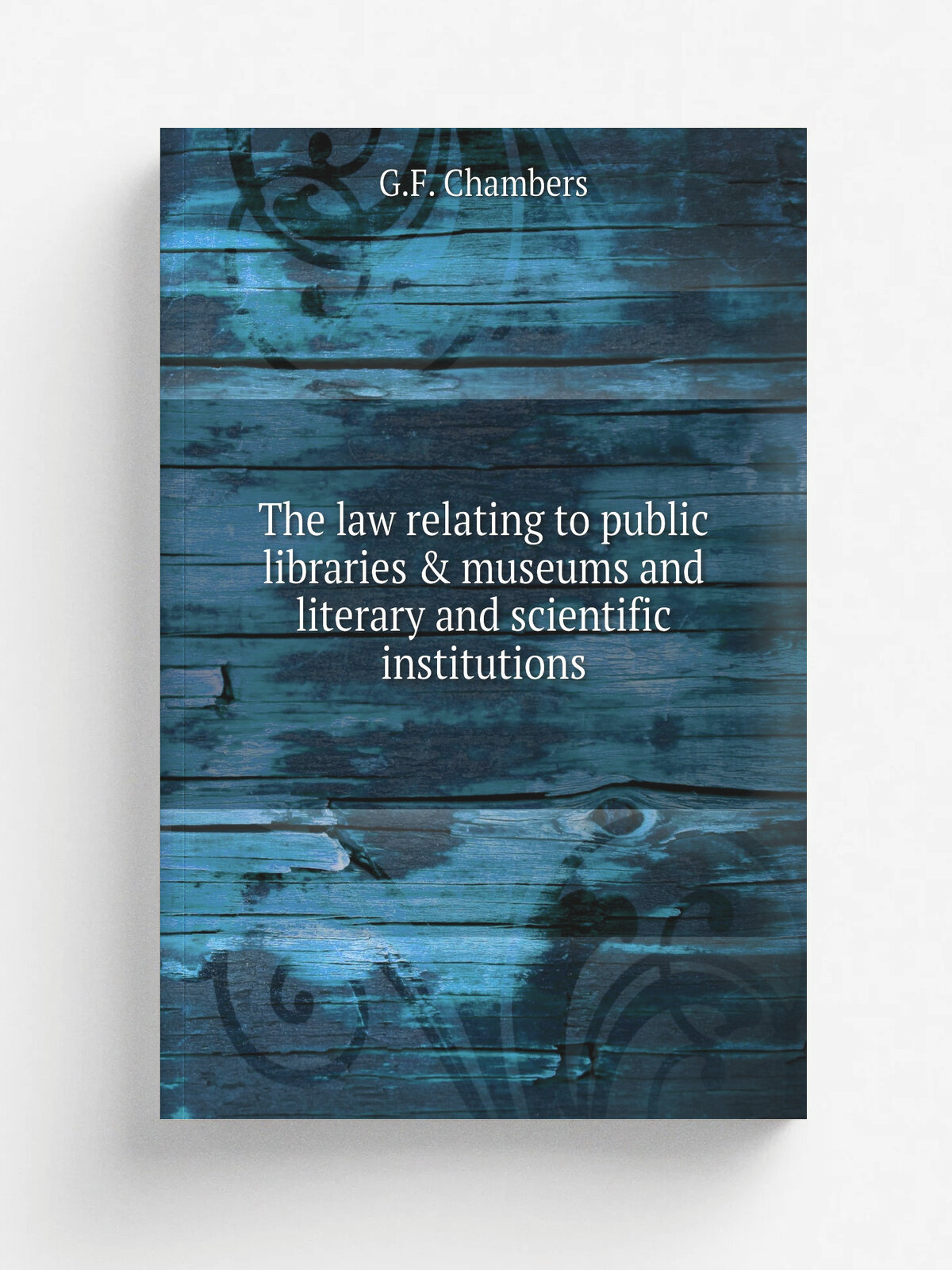 The law relating to public libraries & museums and literary and scientific institutions