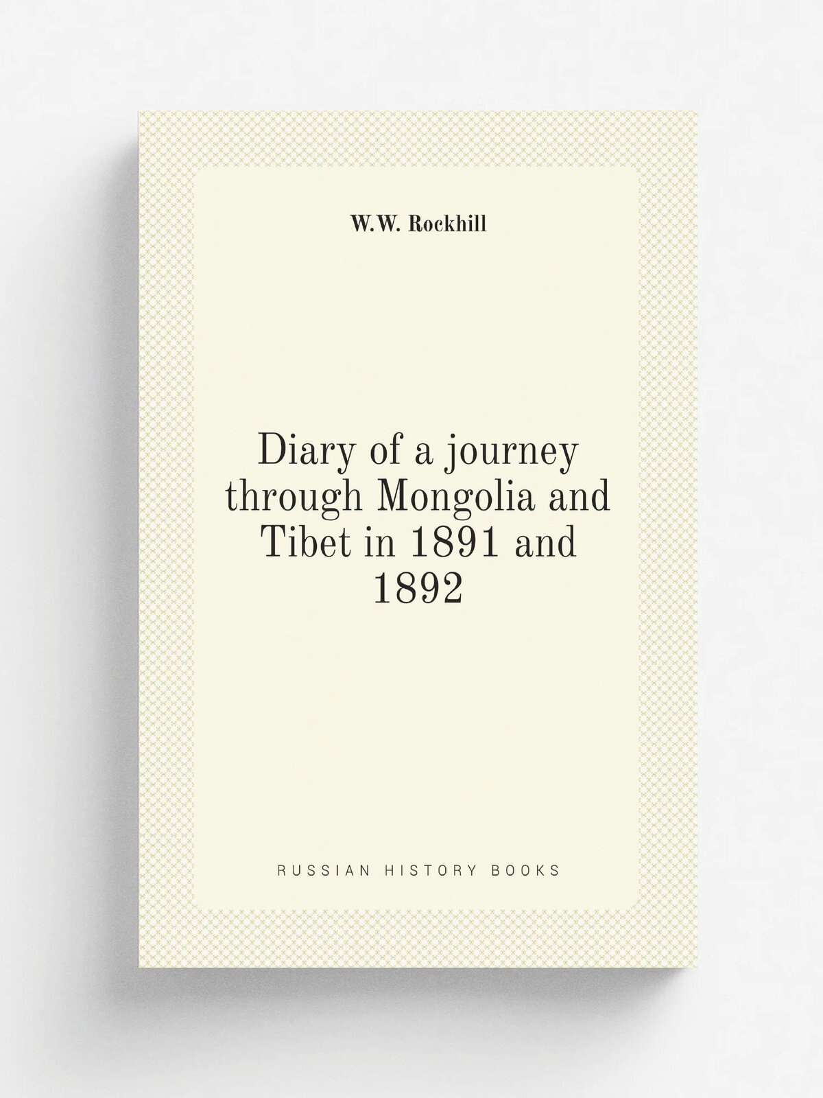 Diary of a journey through Mongolia and Tibet in 1891 and 1892