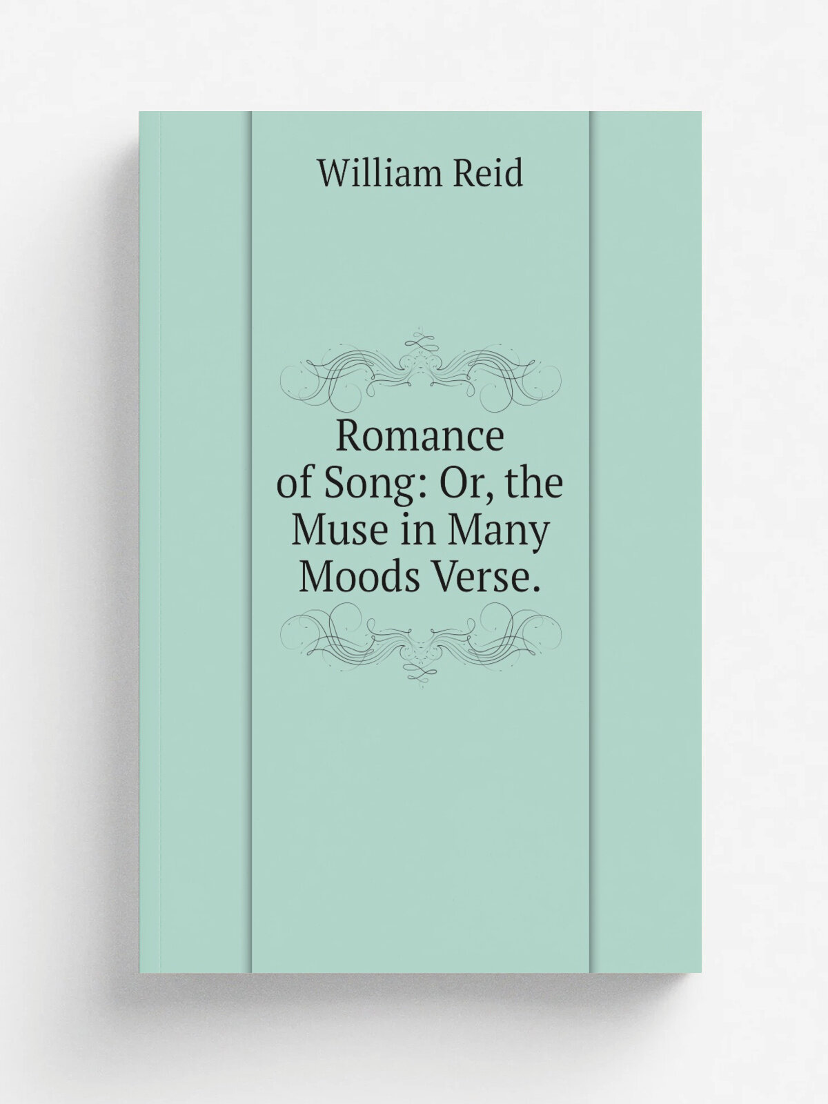 Romance of Song: Or, the Muse in Many Moods Verse.