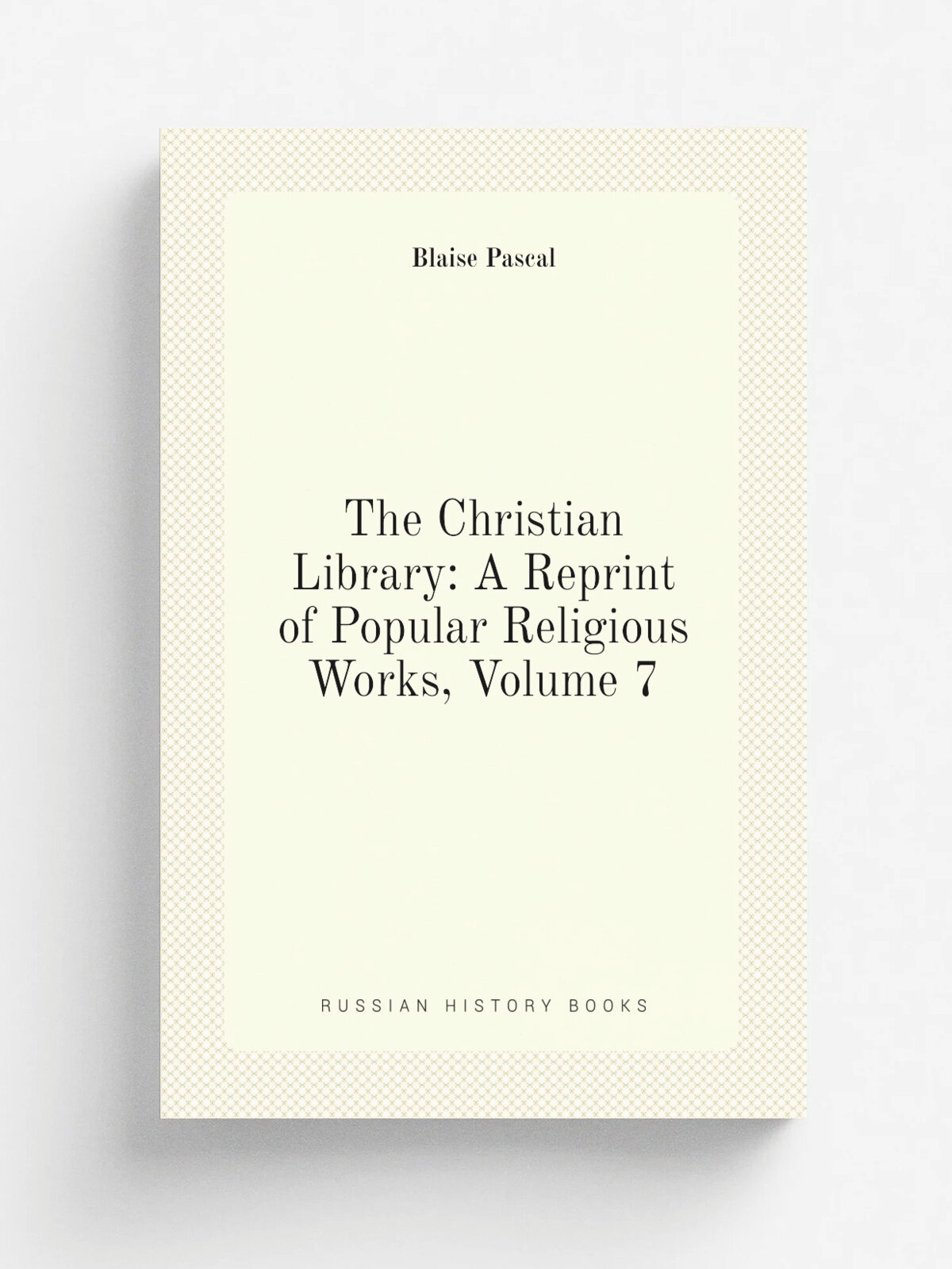 The Christian Library: A Reprint of Popular Religious Works, Volume 7