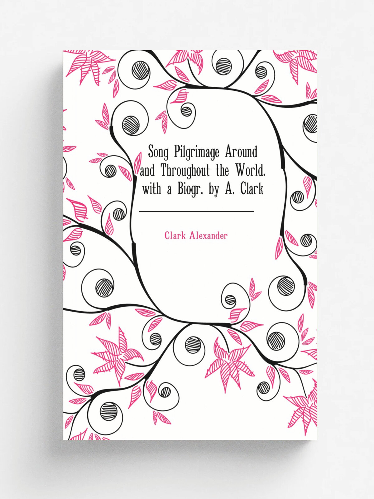 Song Pilgrimage Around and Throughout the World. with a Biogr. by A. Clark | Clark Alexander | Репринт
