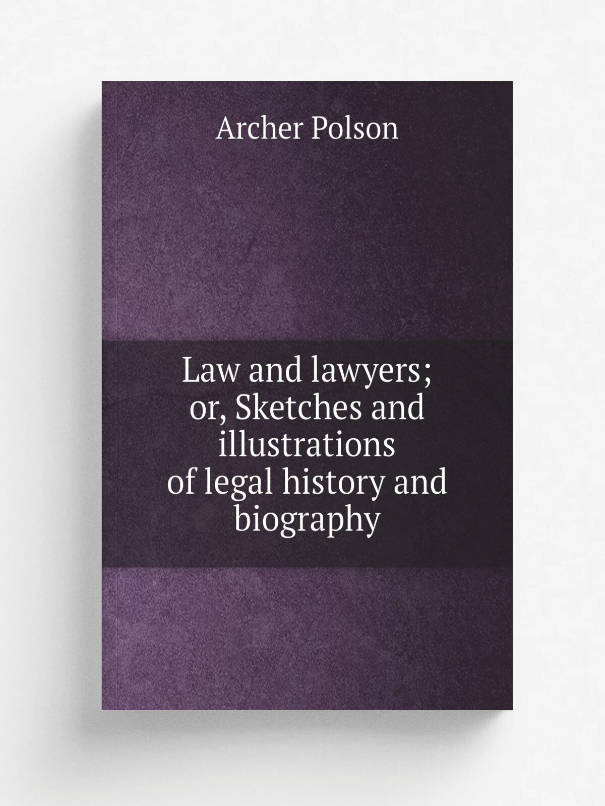 Law and lawyers; or, Sketches and illustrations of legal history and biography