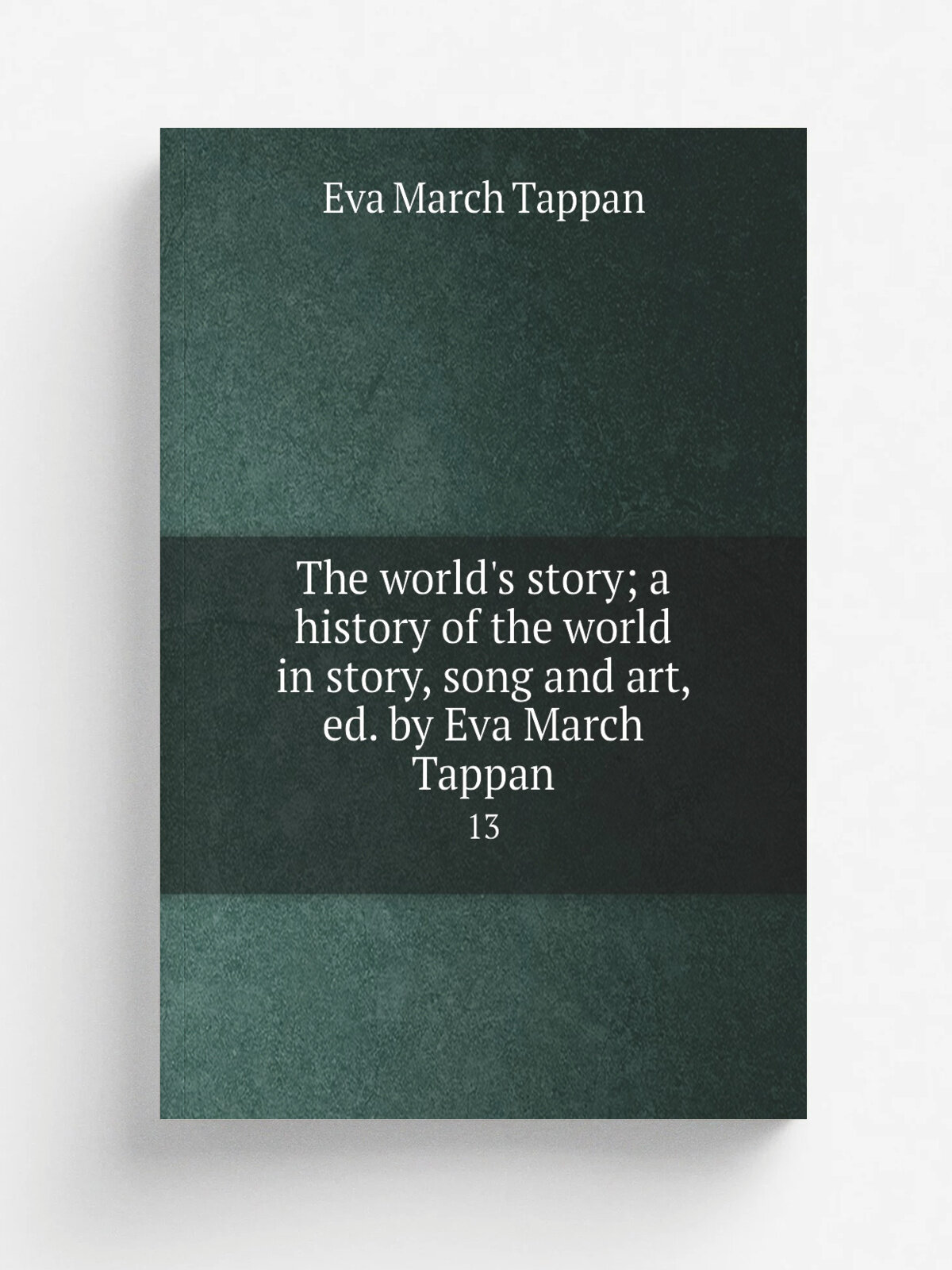 The world's story; a history of the world in story, song and art, ed. by Eva March Tappan. 13 | Eva March Tappan | 1914 | Boston and New York : Hough…