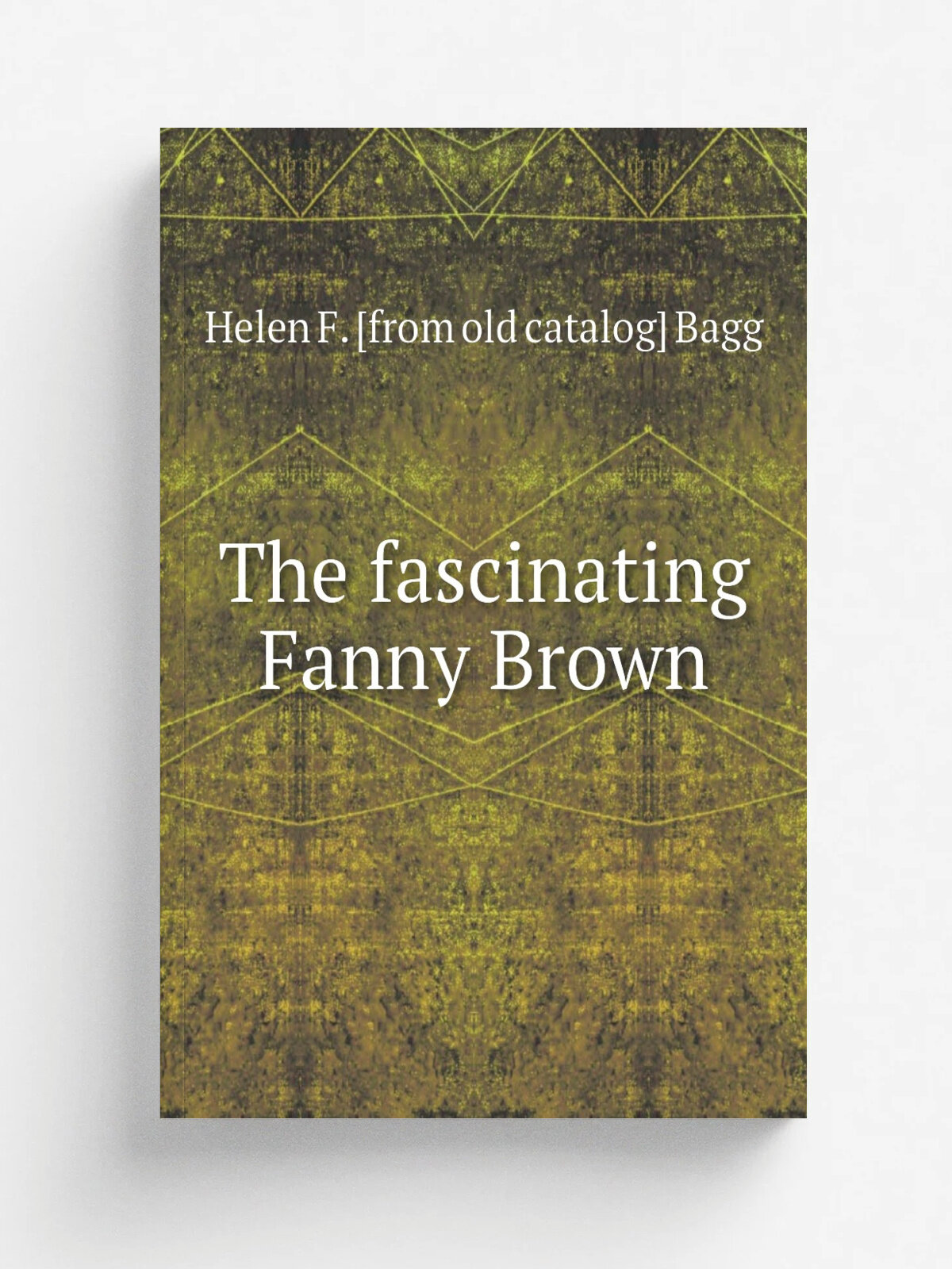 The fascinating Fanny Brown | Helen F. . from old catalog. Bagg | Репринт